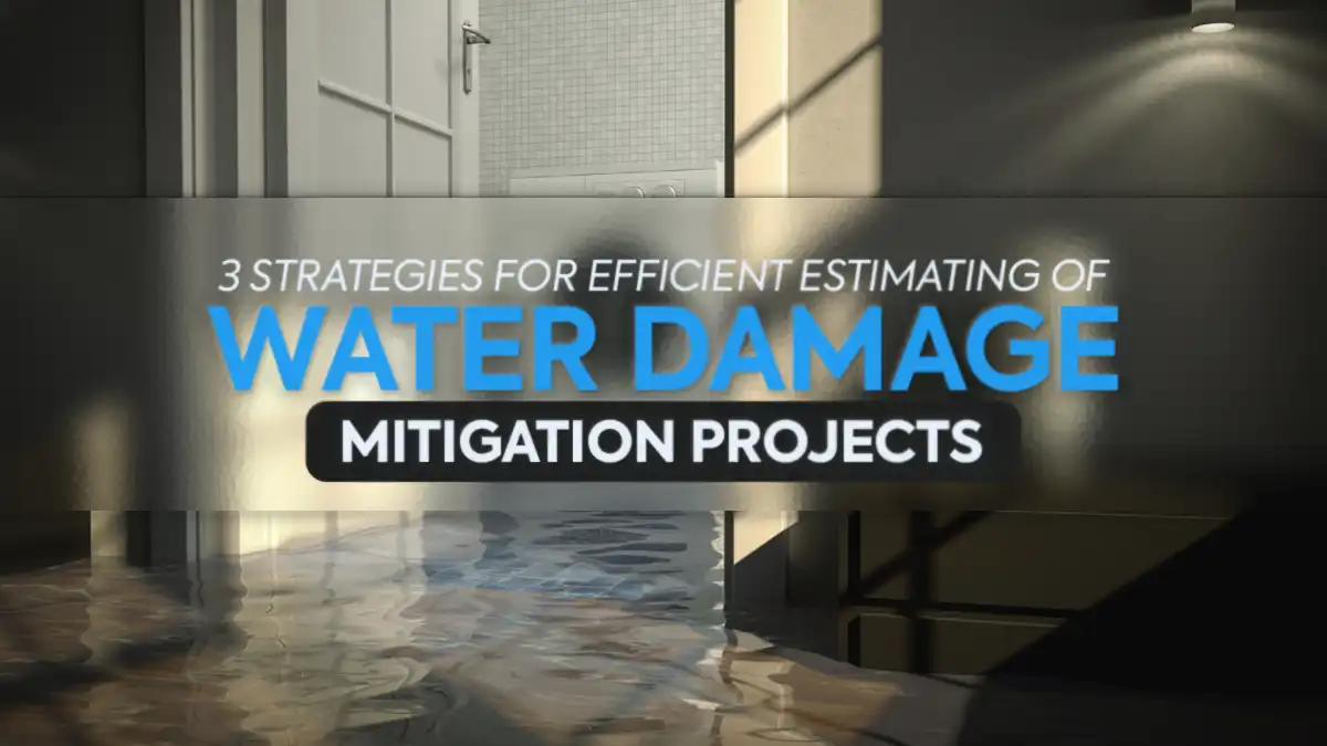 3 Strategies for Efficient Estimating of Water Damage Mitigation Jobs